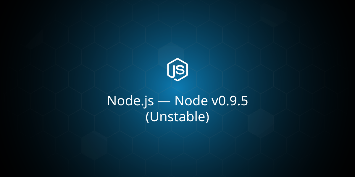 Node.js — Node v0.9.5 (Unstable)